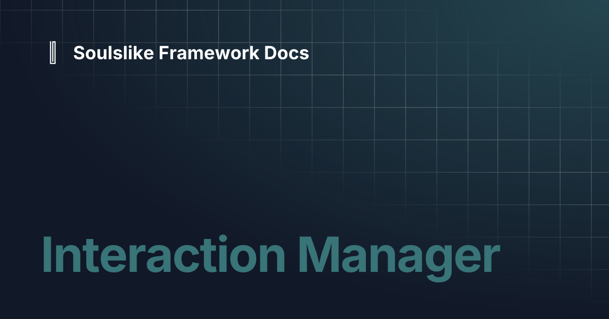 Interaction Manager | Soulslike Framework Docs