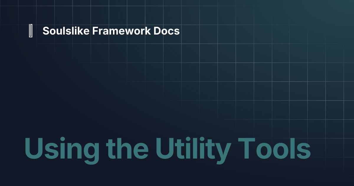 Using the Utility Tools | Soulslike Framework Docs