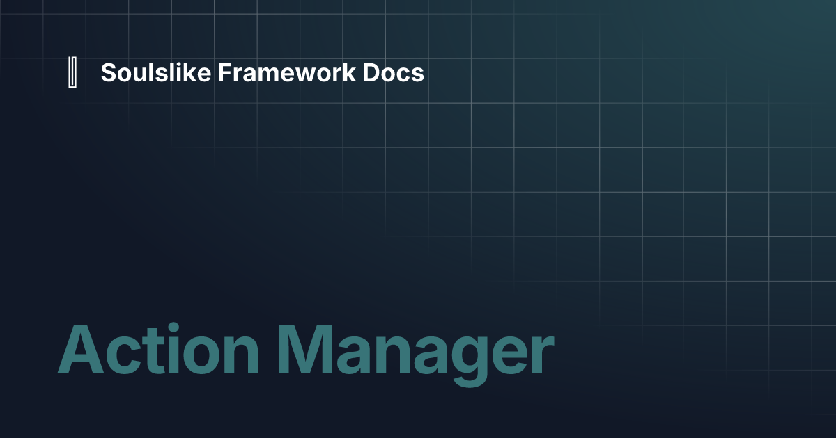 Action Manager | Soulslike Framework Docs