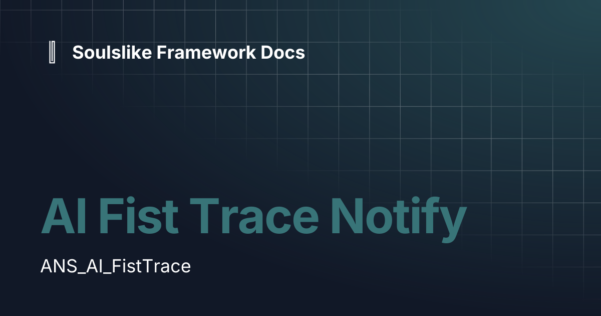 AI Fist Trace Notify | Soulslike Framework Docs