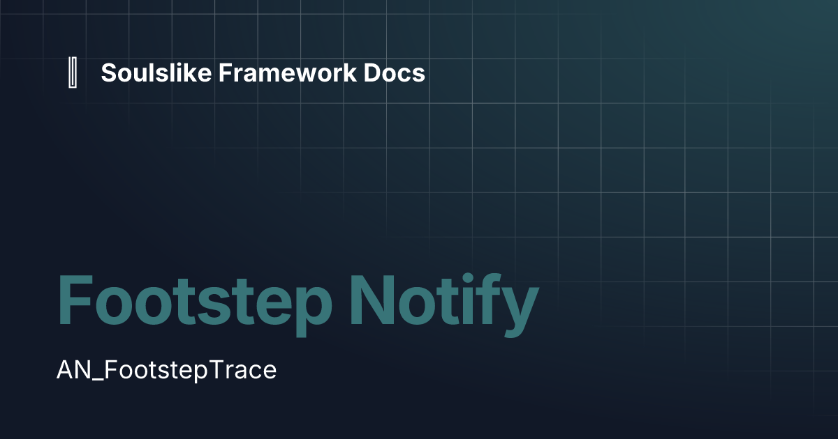Footstep Notify | Soulslike Framework Docs