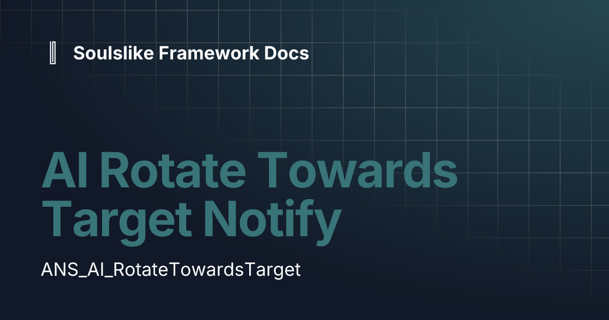 AI Rotate Towards Target Notify | Soulslike Framework Docs