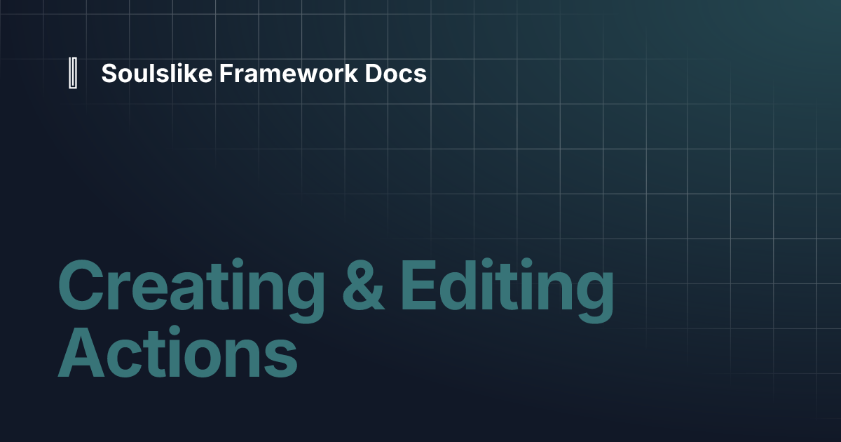 Creating & Editing Actions | Soulslike Framework Docs