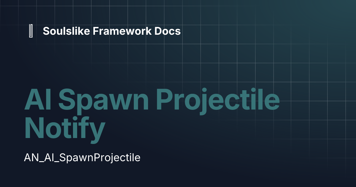 AI Spawn Projectile Notify | Soulslike Framework Docs