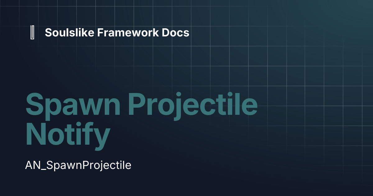 Spawn Projectile Notify | Soulslike Framework Docs